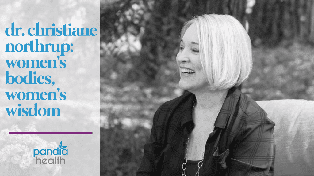 Dr. Christiane Northrup: Women's Bodies, Women's Wisdom - Pandia Health
