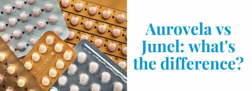 Aurovela Vs Junel: What’s The Difference? - Pandia Health