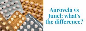 Aurovela Vs Junel: What’s The Difference? - Pandia Health