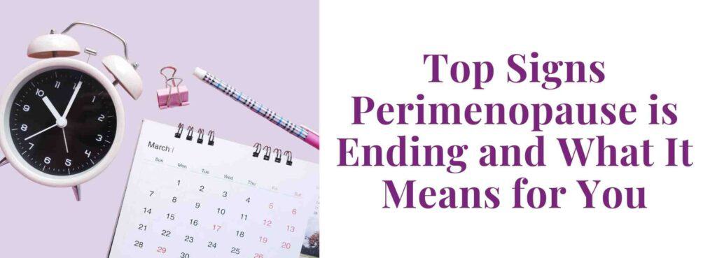 How To Know If You're Reahing The End Of Perimenopause