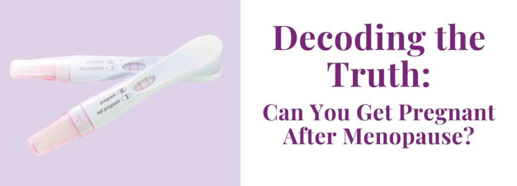 Can You Get Pregnant After Menopause?