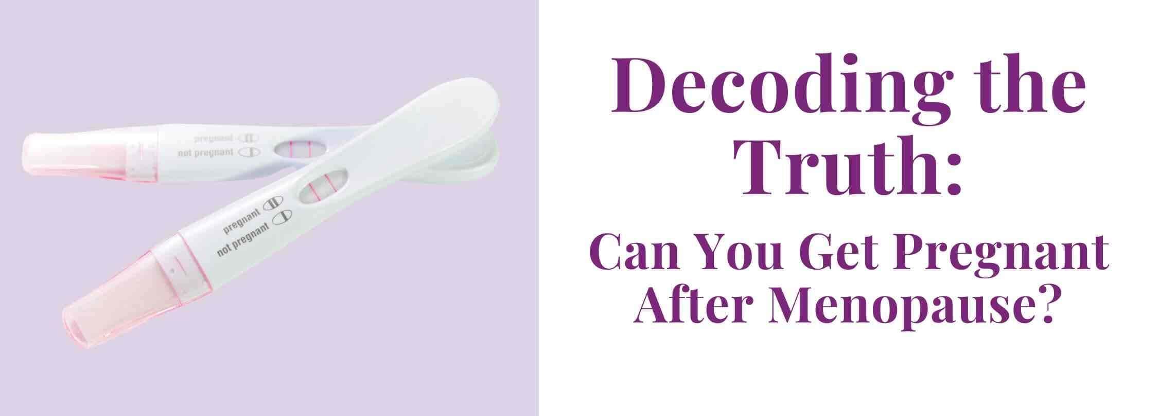 Can You Get Pregnant After Menopause?